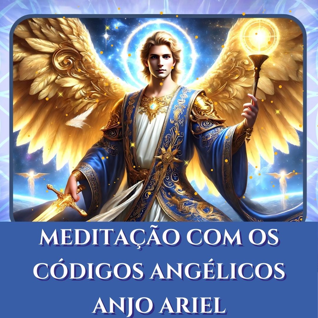 Anjo Ariel - Meditação com os Códigos Angélicos - 30 dias de Acesso ...